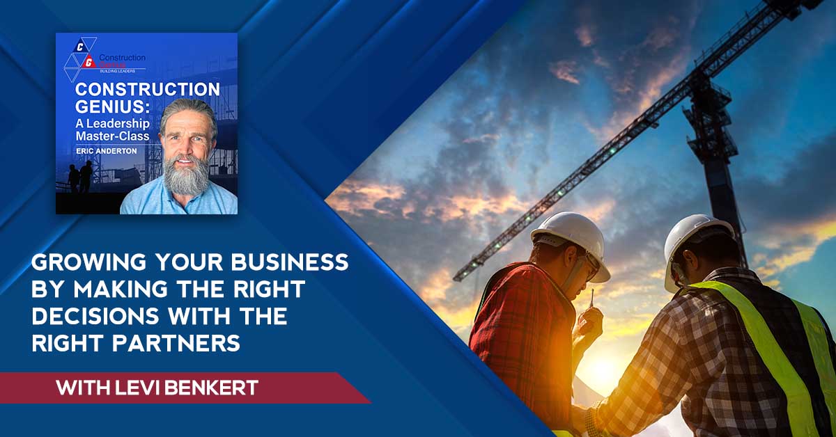 Growing Your Business By Making The Right Decisions With The Right Partners With Levi Benkert ...