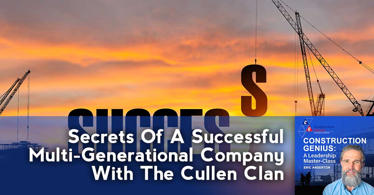 Secrets Of A Successful Multi-Generational Company With The Cullen Clan ...